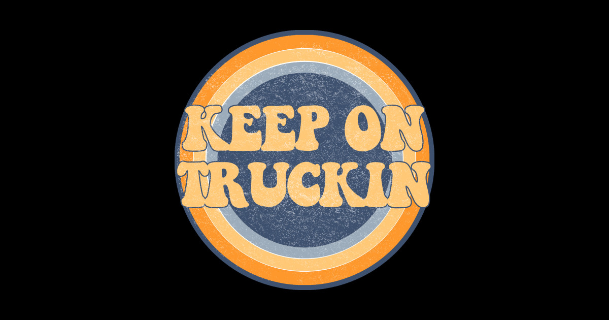 Keep on Truckin' - Keep On Trucking - Sticker | TeePublic