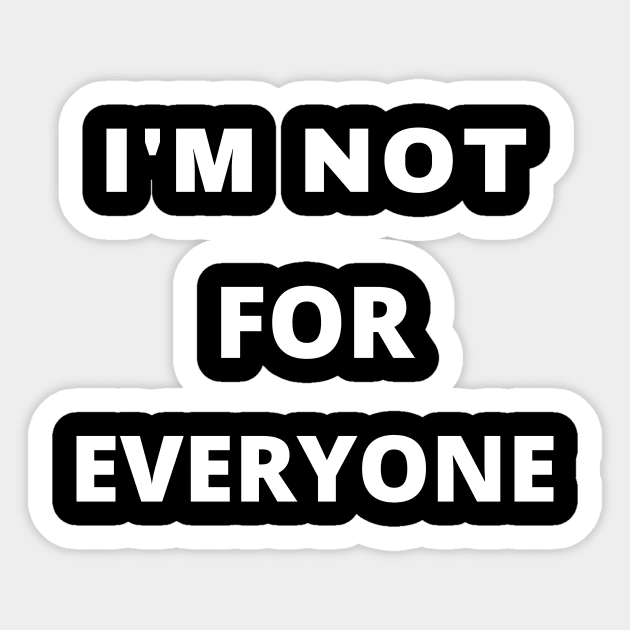 I'm Not For Everyone - Funny Quote - Sticker | TeePublic