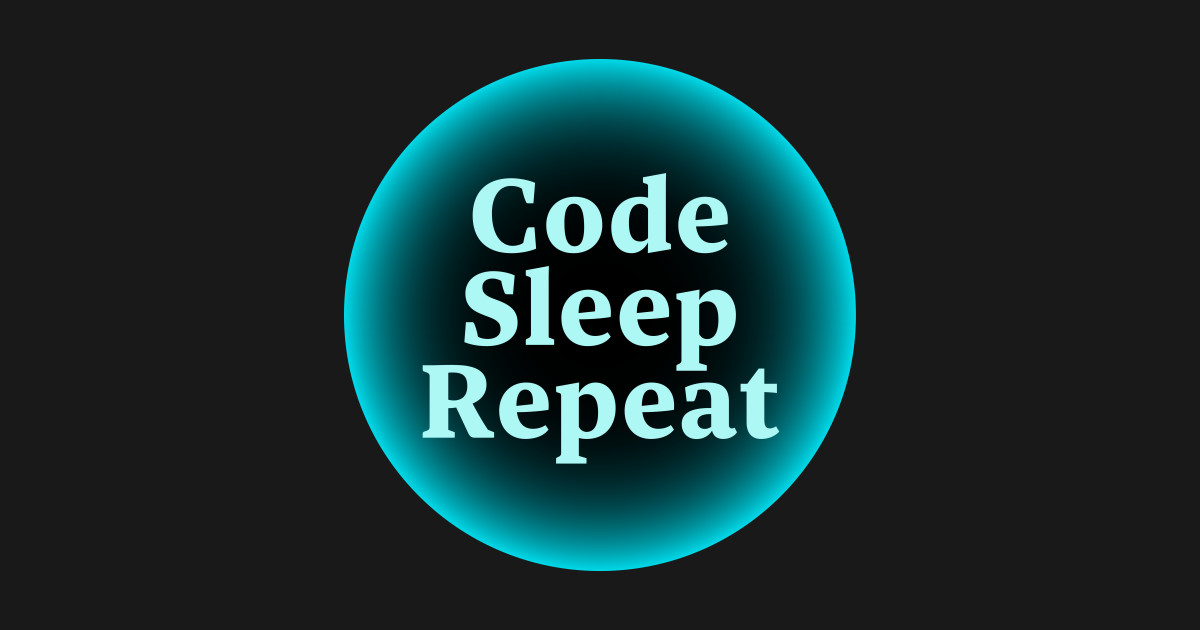 Code Sleep Repeat Tee - Programmers Routine - T-Shirt | TeePublic