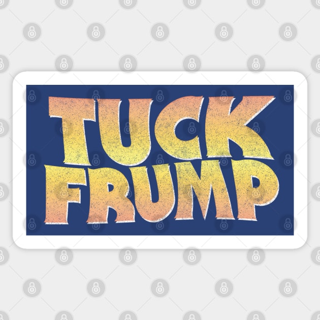 TUCK FRUMP / Anti-Donald Design - Anti Trump - Sticker | TeePublic