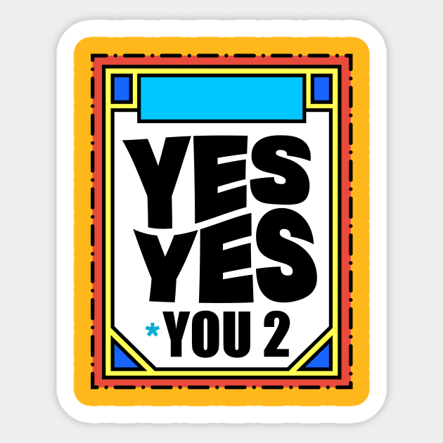 yes yes f* you too - Yes - Sticker | TeePublic