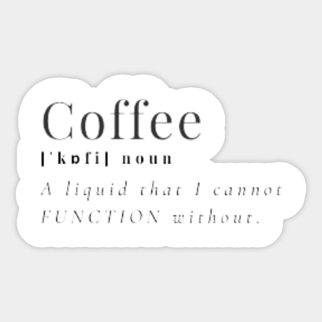 I can't function without coffee - I Cant Function Without Coffee ...