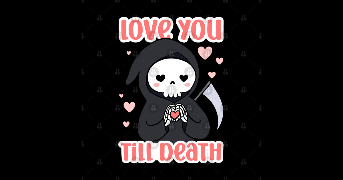 Love you till death funny grim reaper illustration - Grim Reaper ...