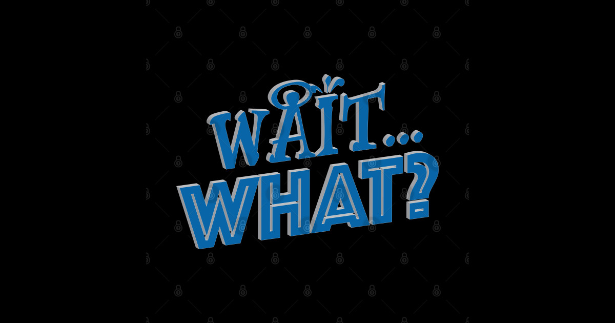 Wait...What? Blue Lettering - Wait What - Sticker | TeePublic