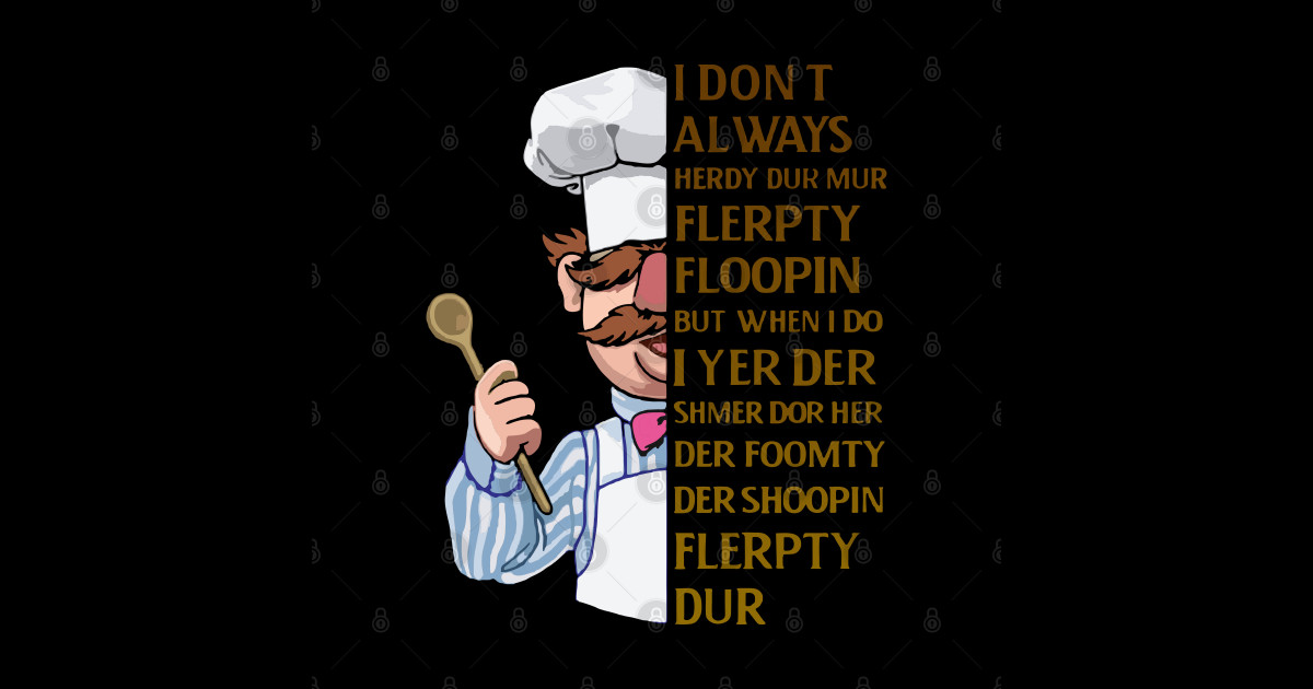 the swedish chef - I dont Always herdy dur mur - The Swedish Chef ...