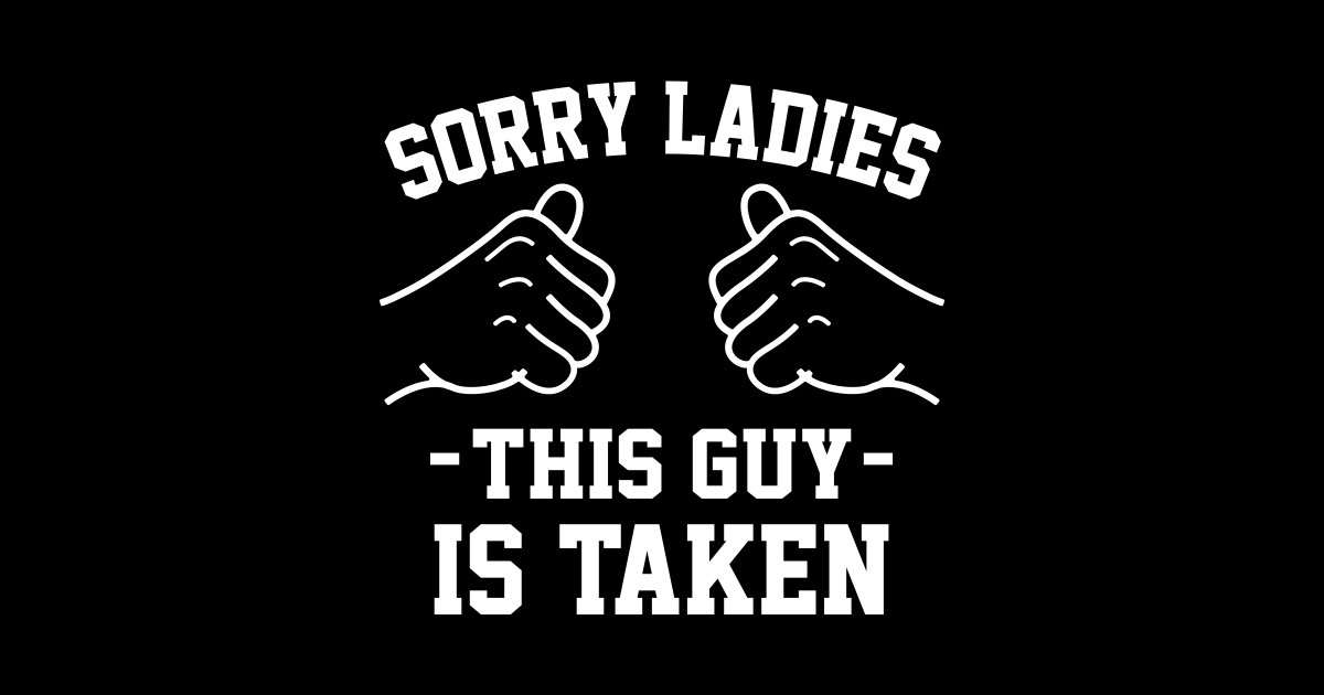 Sorry ladies this guy is taken - Gift For Boyfriend - Sticker | TeePublic