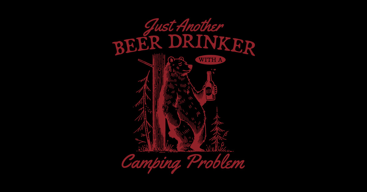 Just Another Beer Drinker With A Camping Problem - Just Another Beer ...