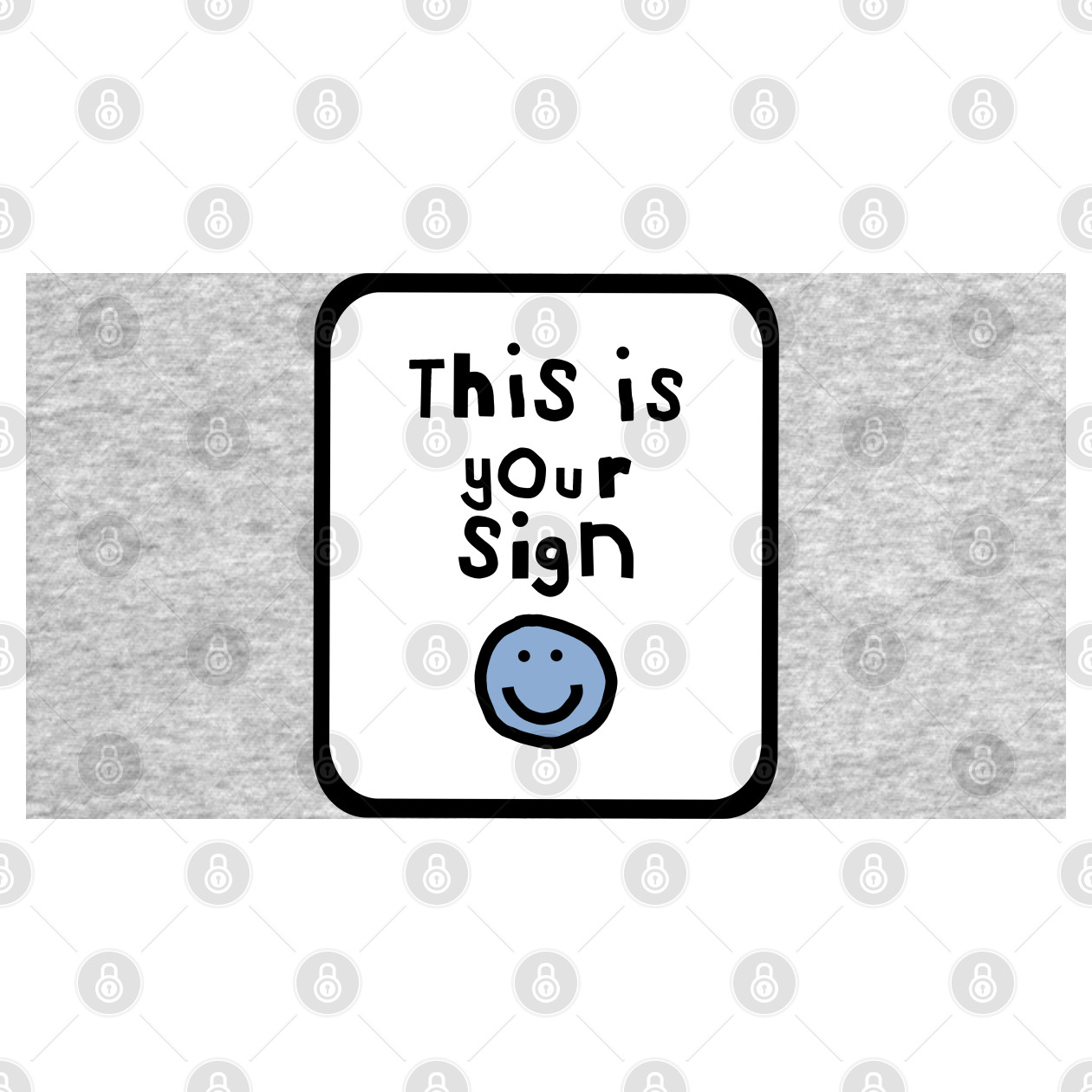 This is Your Sign Typography Quote Frame - This Is Your Sign - T-Shirt ...