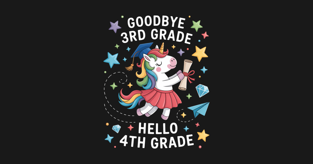 Goodbye 3Rd Grade Hello 4Th Grade Unicorn Graduation - 4th Grade - T ...
