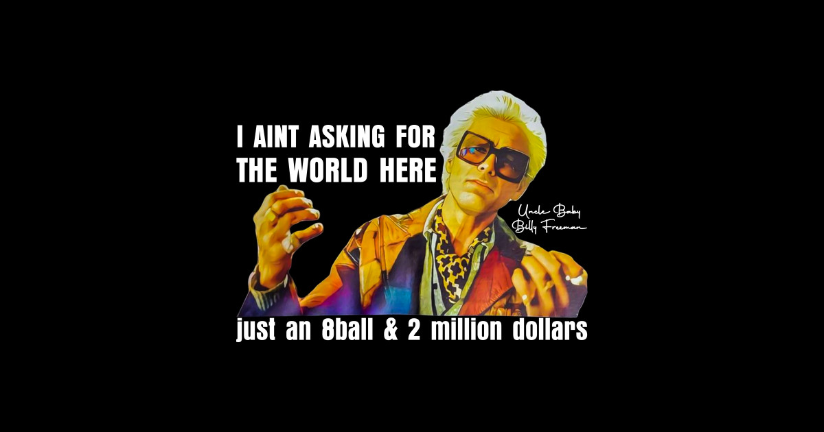 I'm Just Asking For A 8 Ball And $2 Million Baby Billy Funny Quote ...