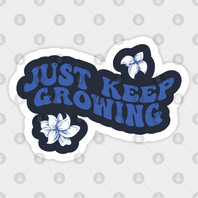 Just Keep Growing - Typography Designs - Sticker | TeePublic