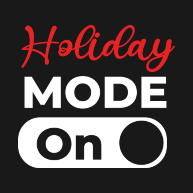 Holiday Mode On - Holiday Season - T-Shirt | TeePublic