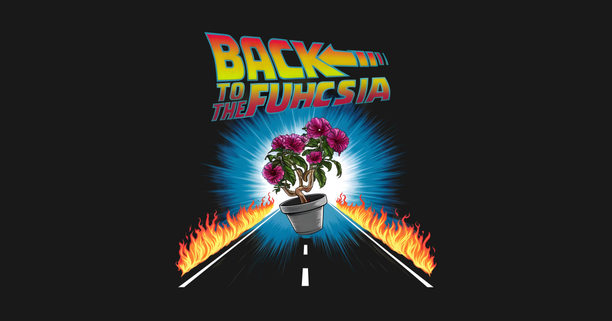 Back to the Fuchsia (80s movie parody Tee) - Back To The Future - T ...