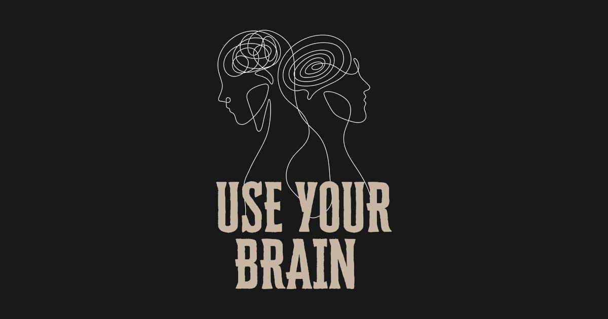 Use Your Brain - Use Your Brain - T-Shirt | TeePublic