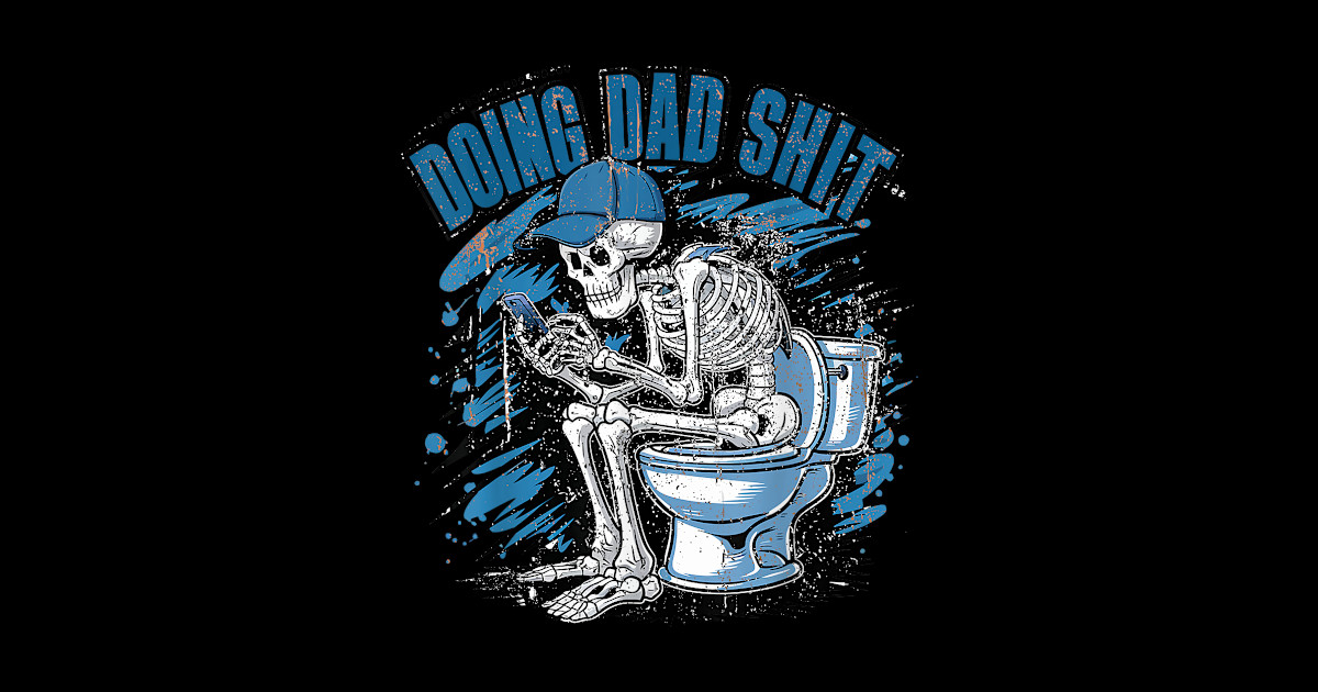 Doing Dad Shit Skeleton Father's Day Funny - Doing Dad Shit Skeleton ...