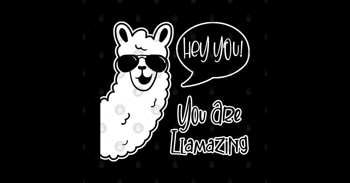 Hey You! You Are Llamazing - You Are Llamazing - Sticker | TeePublic
