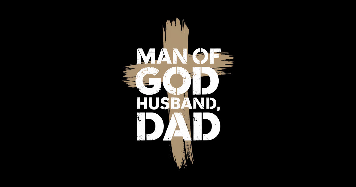 Man Of God Husband Dad Religious Cross Father's Day - Man Of God ...