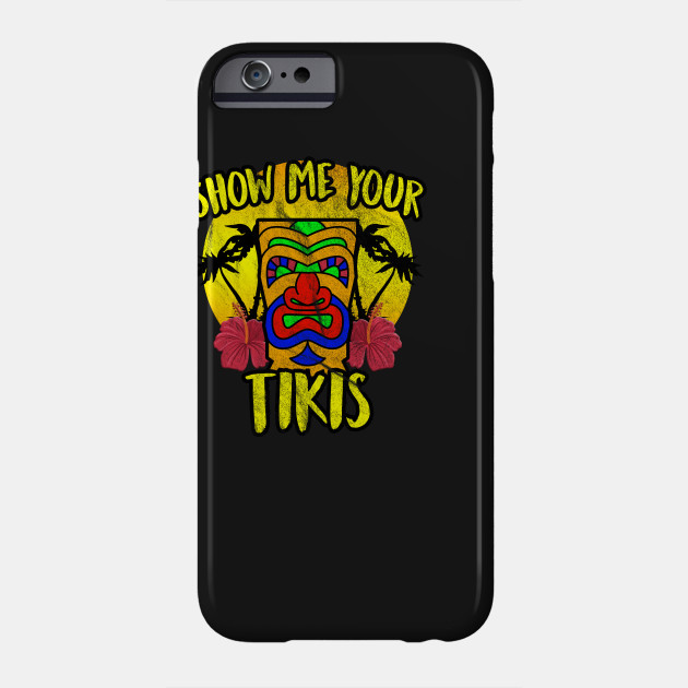 Show Me Your Tikis - Tiki Bar Mug - Tiki Bar - Phone Case | TeePublic