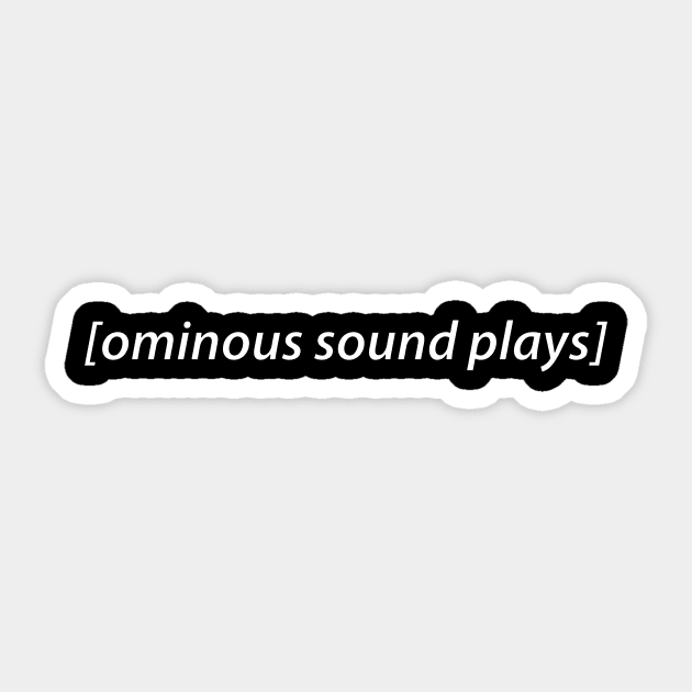 ominous sound plays - Subtitles - Sticker | TeePublic