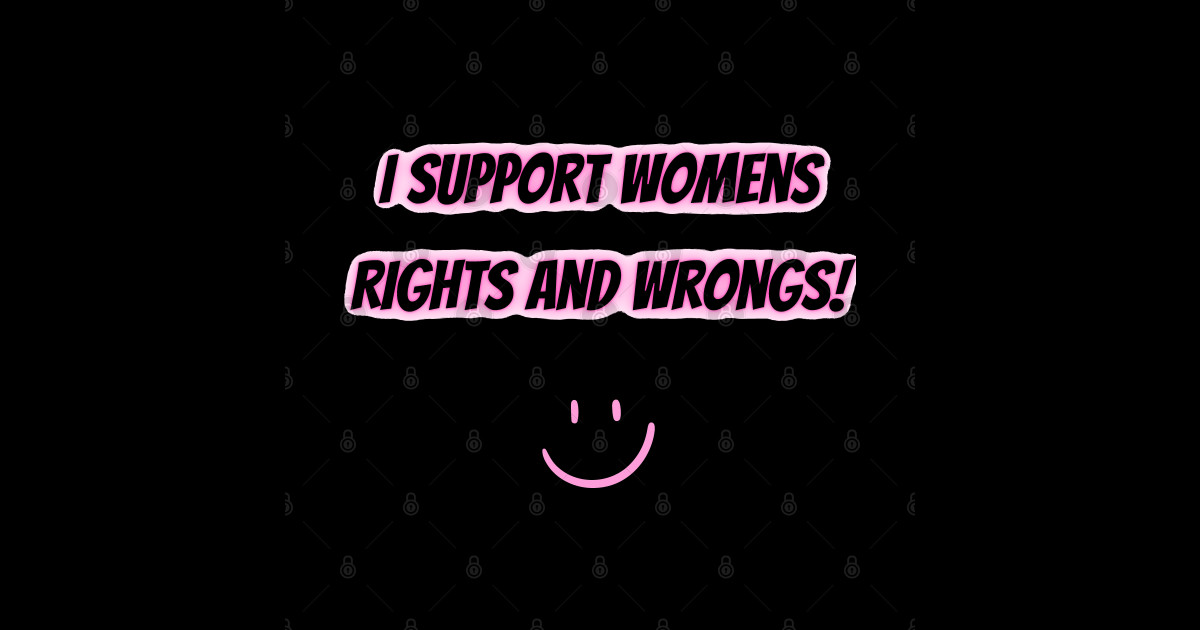 I Support Womens Rights And Wrongs I Support Womens Rights And Wrongs Sticker Teepublic 