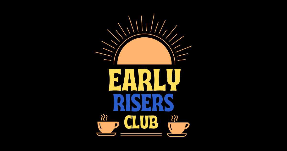 Early risers club - Early Riser - Sticker | TeePublic