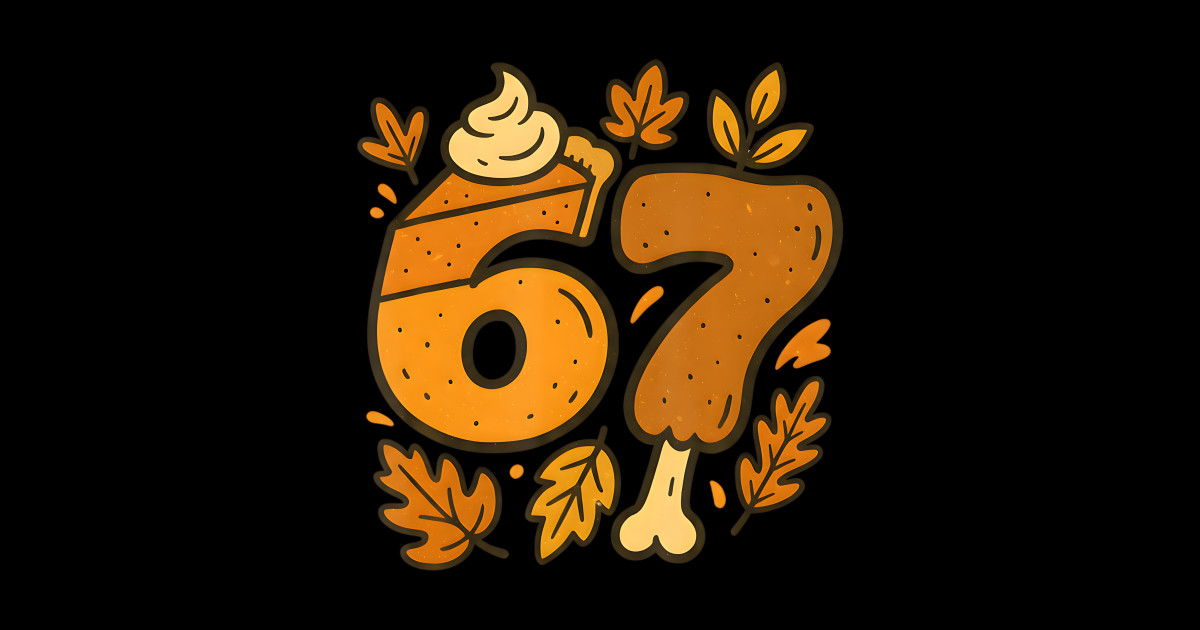 67 Thanksgiving Six Seven Gen Alpha Slang Turkey - Funny Thanksgiving ...