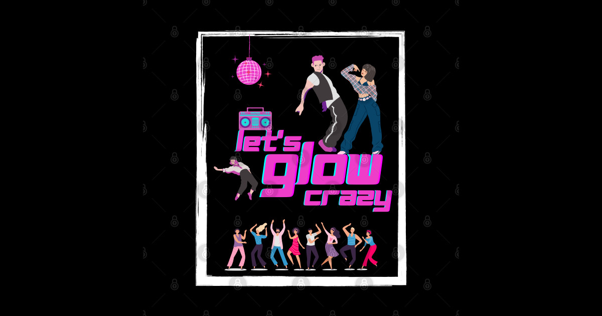 Let's glow crazy dance - Lets Glow Crazy Dance - Sticker | TeePublic