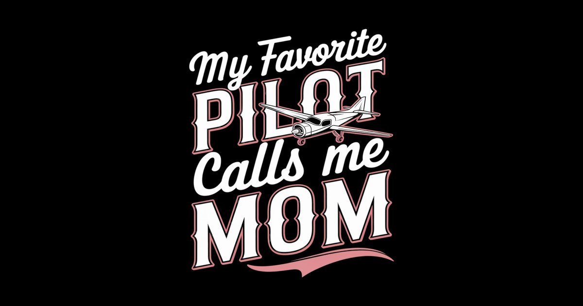 Pilot Mom Mother Son Daughter My Favorite Pilot Calls Me Mom - Pilot ...