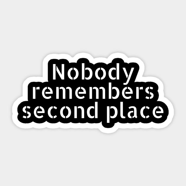 Nobody remembers second place - First Place - Sticker | TeePublic