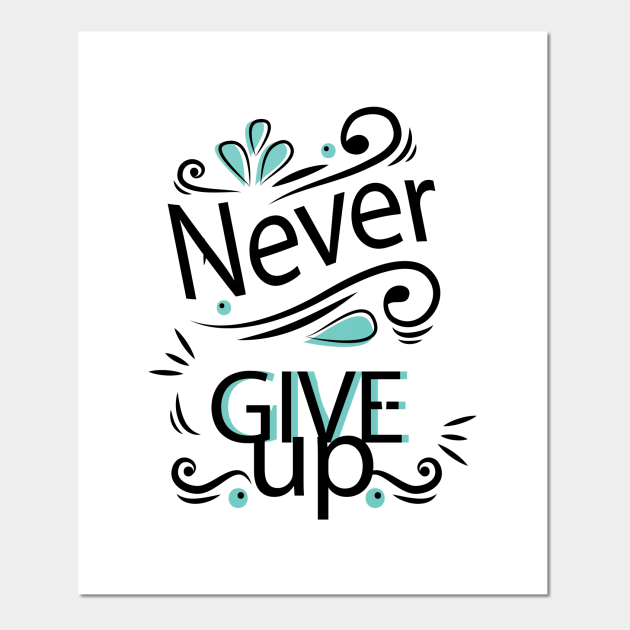 Never Give Up Positive Words Art - Positive Words - Posters and Art ...