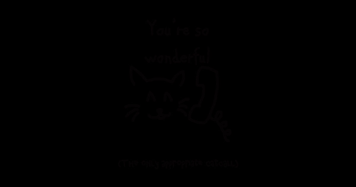 The Only Appropriate Catcall - Feminism - Sticker | TeePublic