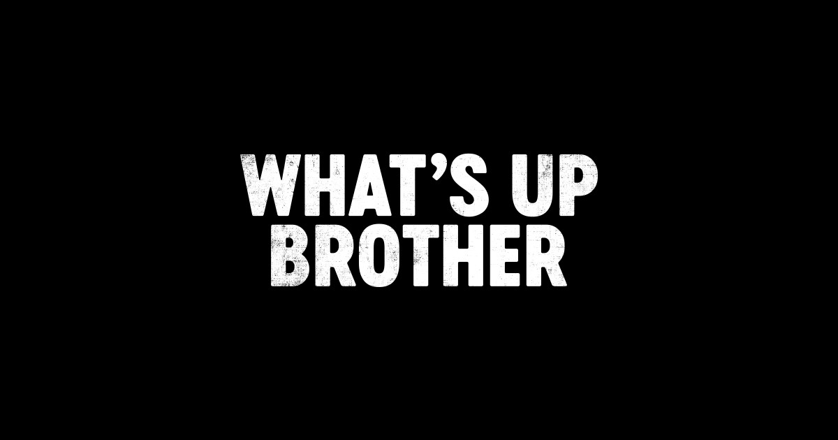 What's Up Brother Funny - Meme - Sticker | TeePublic