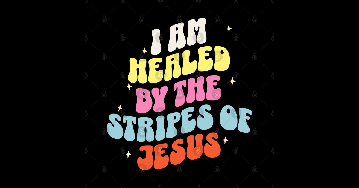 I am healed by the stripes of Jesus (Isa. 53:5). - Christian Clothing ...