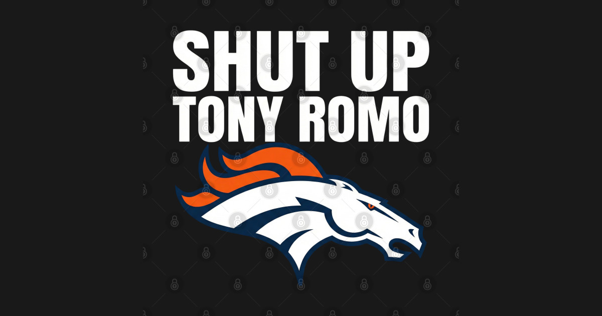 shut up tony romo broncos football - Broncos Football - T-Shirt | TeePublic