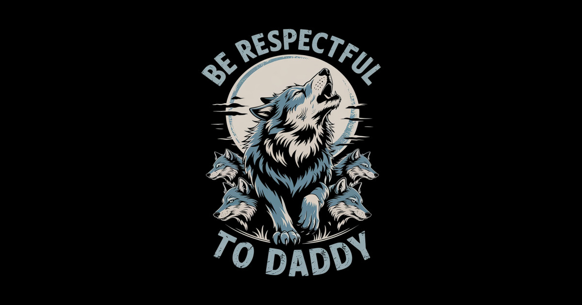 Alpha Wolf Be Respectful To Daddy be respectful to daddy - Alpha Wolf ...