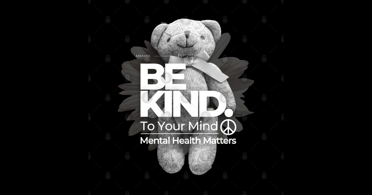 Mental Health, Be Kind To Your Mind Mental Health Matters - Mental ...