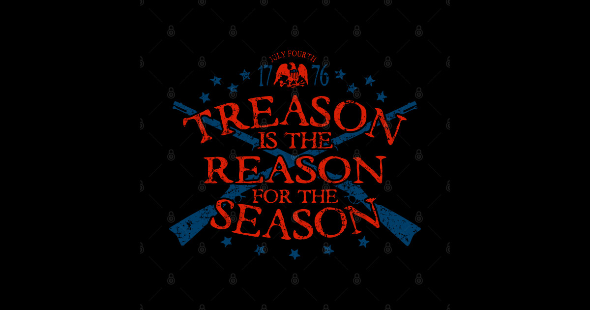 Treason is the Reason for the Season - Fourth Of July - Sticker | TeePublic