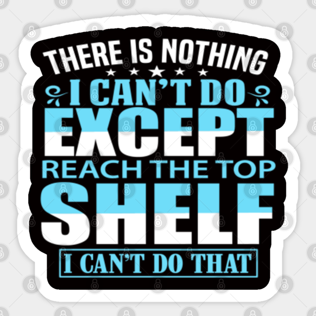 Reach The Top Shelf at Leah Woodcock blog