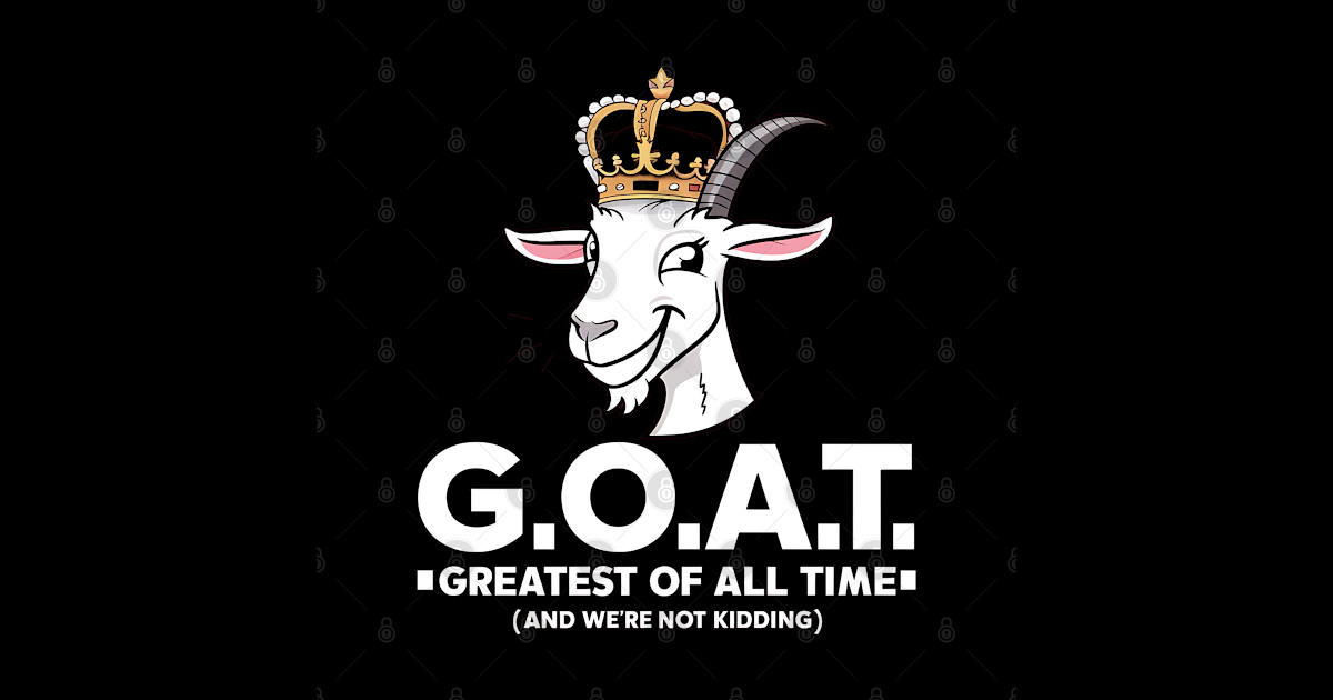 Greatest Of All Time Goat - Greatest Of All Time - Sticker | TeePublic