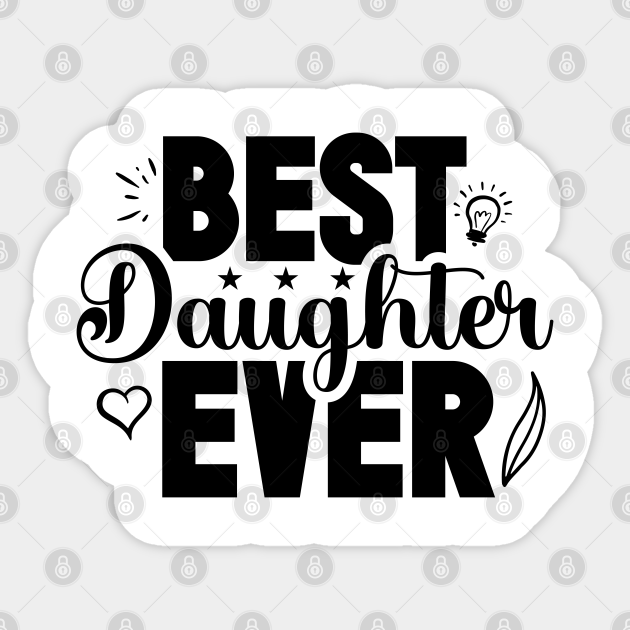 Best Daughter Ever - Best Daughter - Sticker | TeePublic