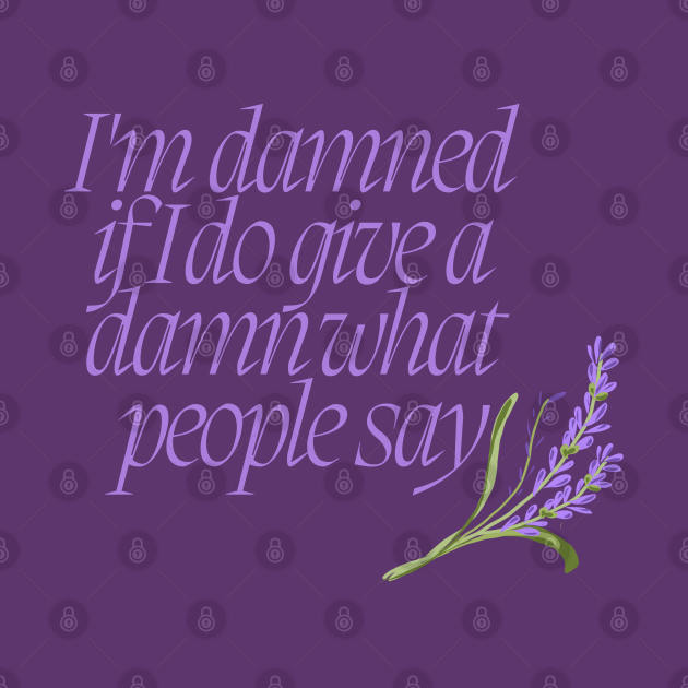 I'm damned if I do give a damn what people say - Lavender - Pin | TeePublic