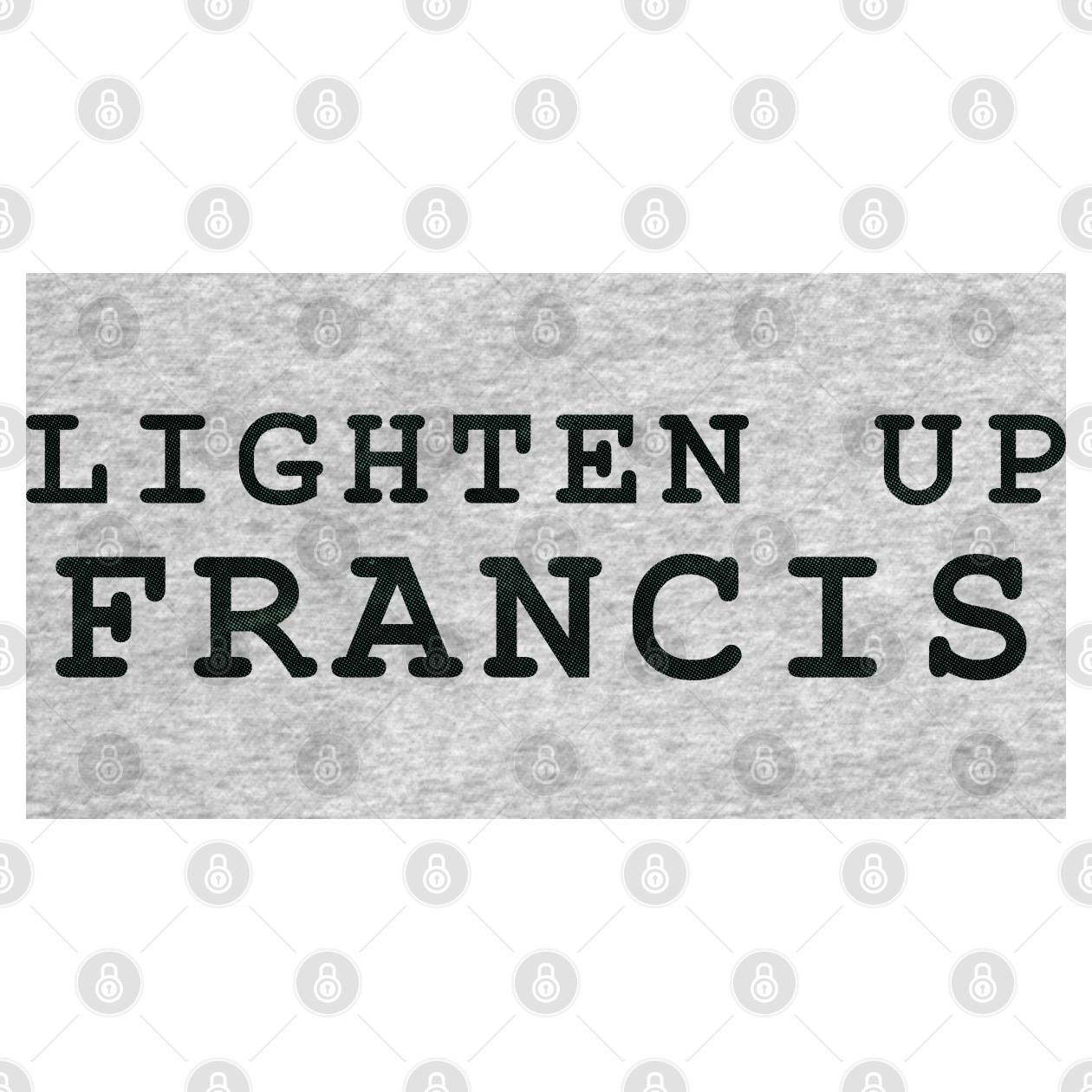 Lighten Up Francis - Lighten Up - T-Shirt | TeePublic