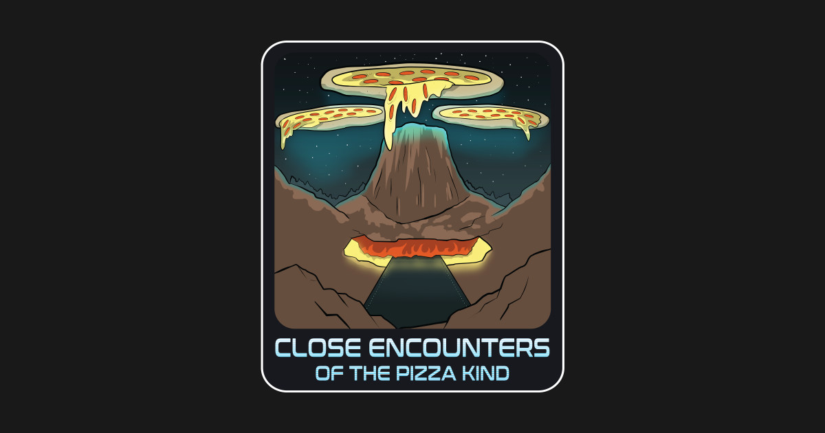 Close Encounters of the Pizza Kind - Pizza - T-Shirt | TeePublic