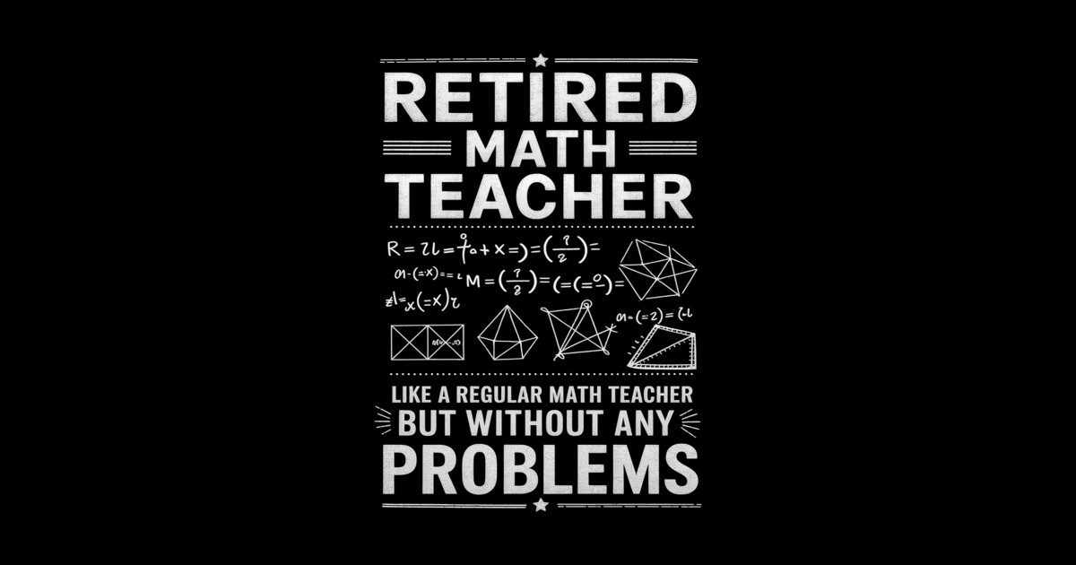Retired Math Teacher Funny Retirement Problems - Retired Math Teacher ...