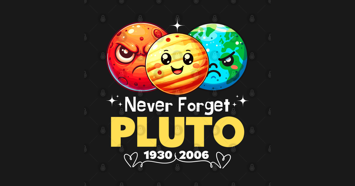 Never Forget Pluto - Never Forget Pluto - T-Shirt | TeePublic