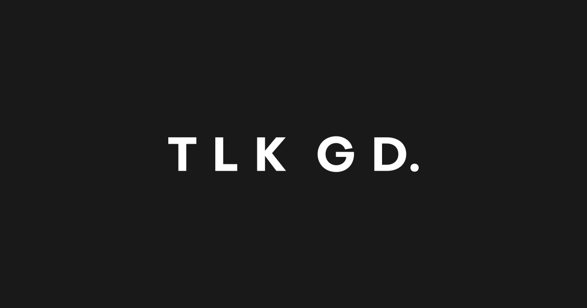 TLK GD White Version - Good Talk - T-Shirt | TeePublic