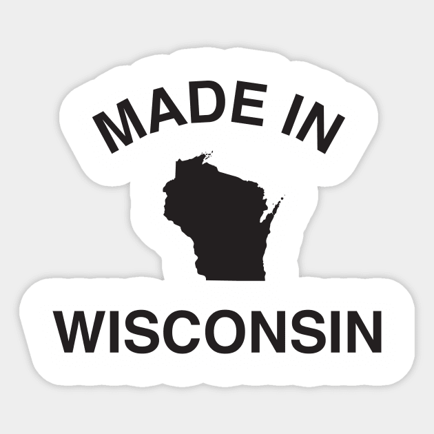 Made in Wisconsin - Wisconsin - Sticker | TeePublic