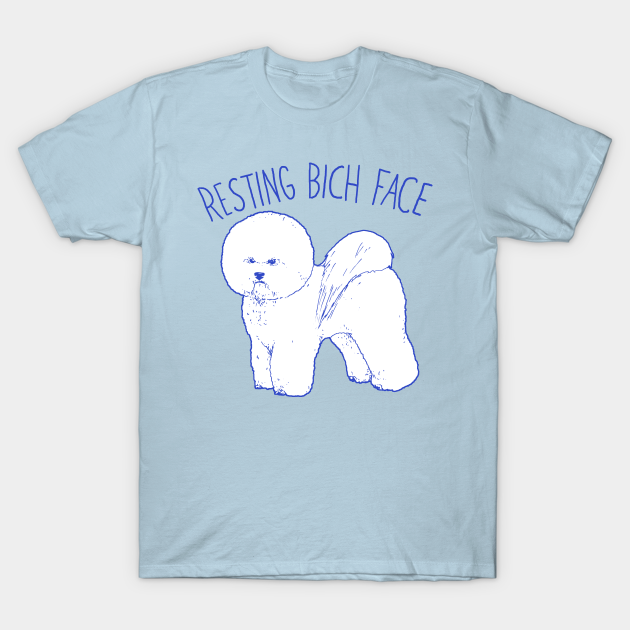 Resting Bich Face - Bichon Frise - T-Shirt | TeePublic