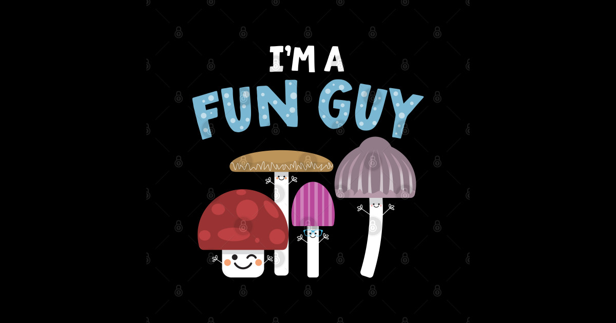 I'm A Fun Guy (Fungi) - Mushroom Gifts - Posters and Art Prints | TeePublic