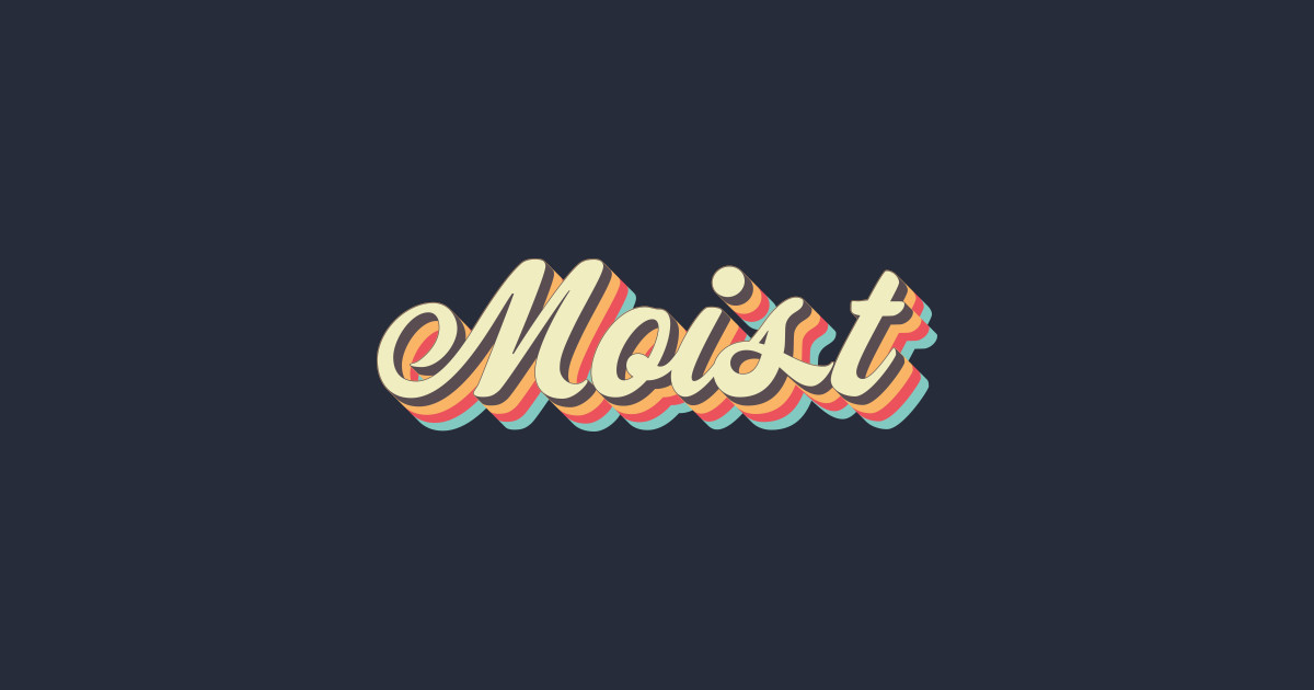 Moist - Moist - T-Shirt | TeePublic